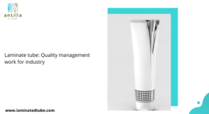 Laminate tube: Quality Management work for Industry | laminatedtube blog